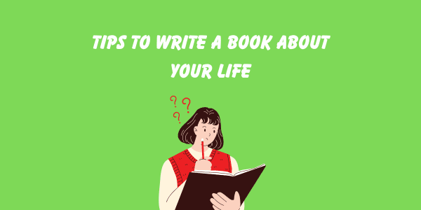 How To Write A Book About Your Life (2024 Beginner's Guide)